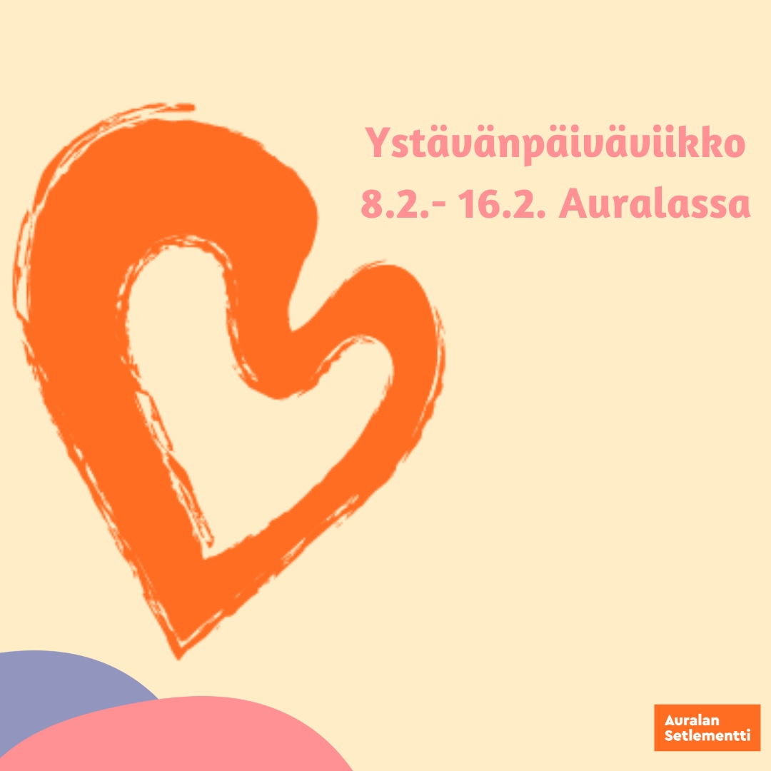 Ystävänpäiväviikko Auralassa 8.2.-16.2. - Auralan Setlementti